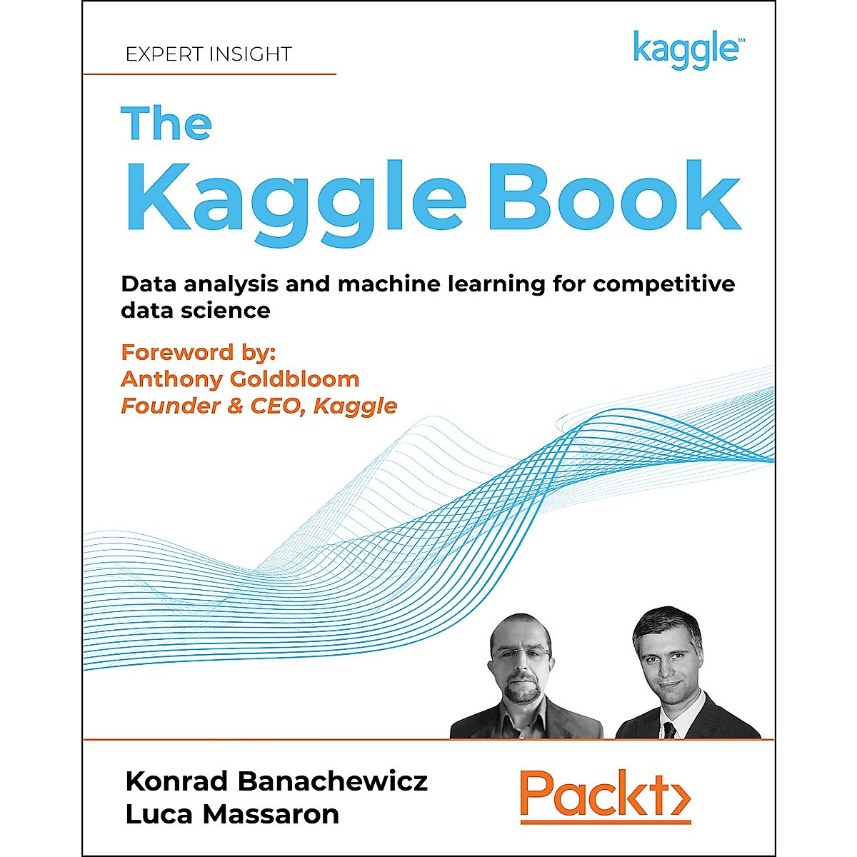 The Kaggle Book: Data analysis and machine learning for competitive data science