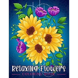 Relaxing Flowers: Coloring Book For Adults With Flower Patterns, Bouquets, Wreaths, Swirls, Decorations.