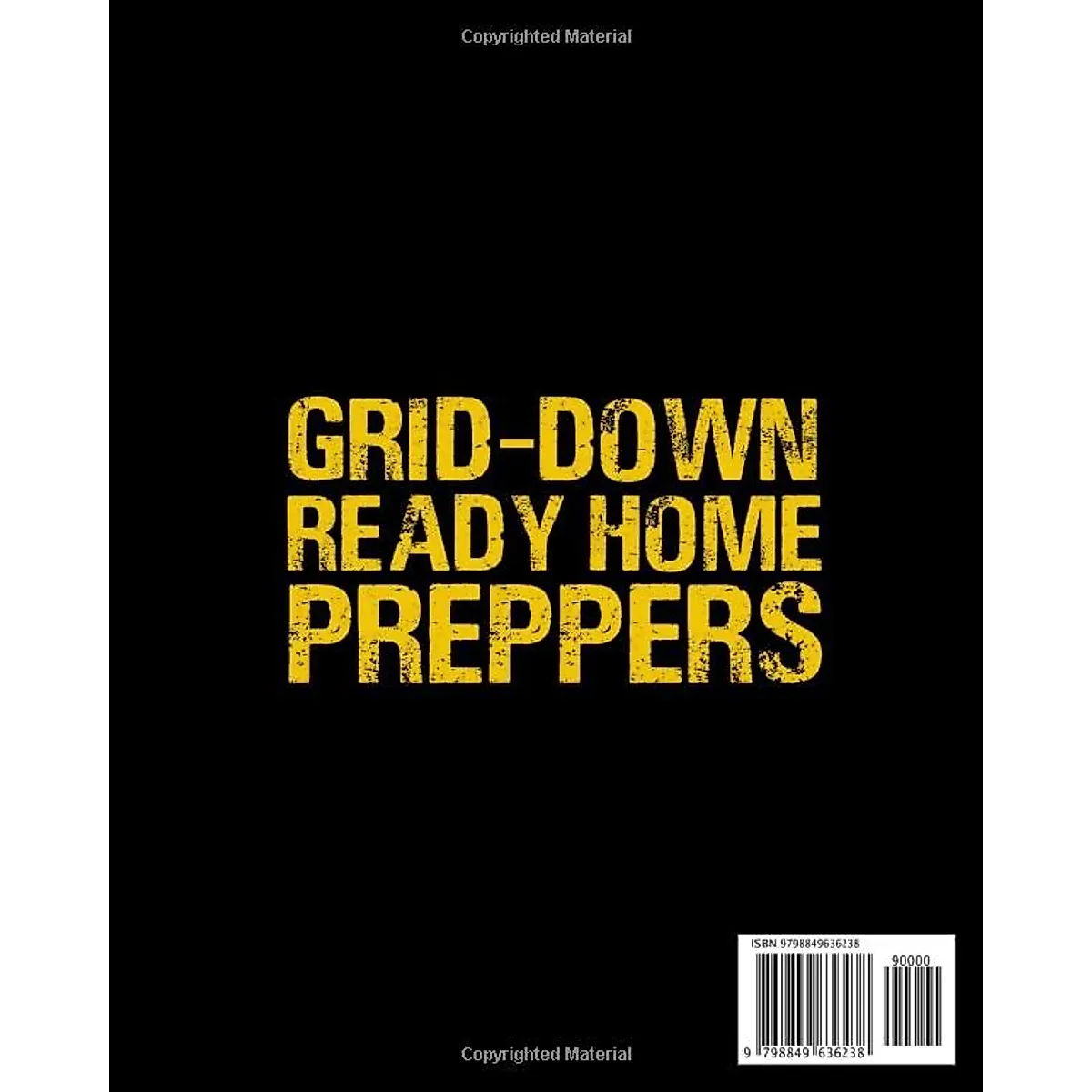 The Grid-Down Ready Home for Preppers: Life-Saving Guide to Take Your Self-Reliance to the Next Level, Make Your Home Disaster-Proof And Keep Your Family Safe Under Any Emergency