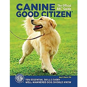 Canine Good Citizen: The Official AKC Guide, 2nd Edition: Ten Essential Skills Every Well-Mannered Dog Should Know (CompanionHouse) How to Train, Practice, and Pass the American Kennel Club's CGC Test