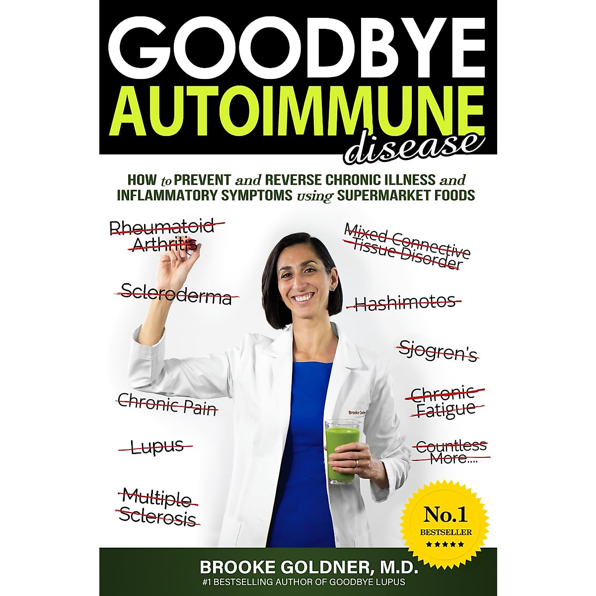 Goodbye Autoimmune Disease: How to Prevent and Reverse Chronic Illness and Inflammatory Symptoms Using Supermarket Foods (Goodbye Lupus)
