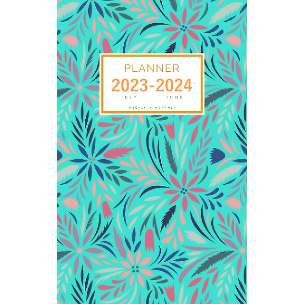 Planner July 2023-2024 June: 5x8 Weekly and Monthly Organizer Small | Massive Floral Pattern Design Turquoise