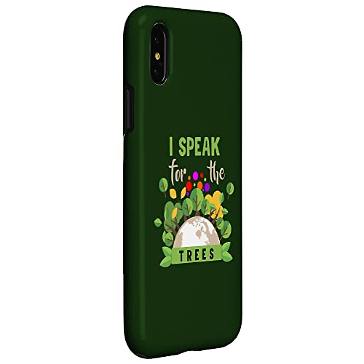 iPhone X/XS I Speak For Trees Funny Earth Day & Save Earth Environmental Case