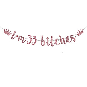 Glitter I'm 33 Bitches Banner, Happy 33rd Birthday Decor, Cheers to 33 Years Old Bunting Garlands, 33rd Birthday Party Decoration Supplies（Rose Gold）