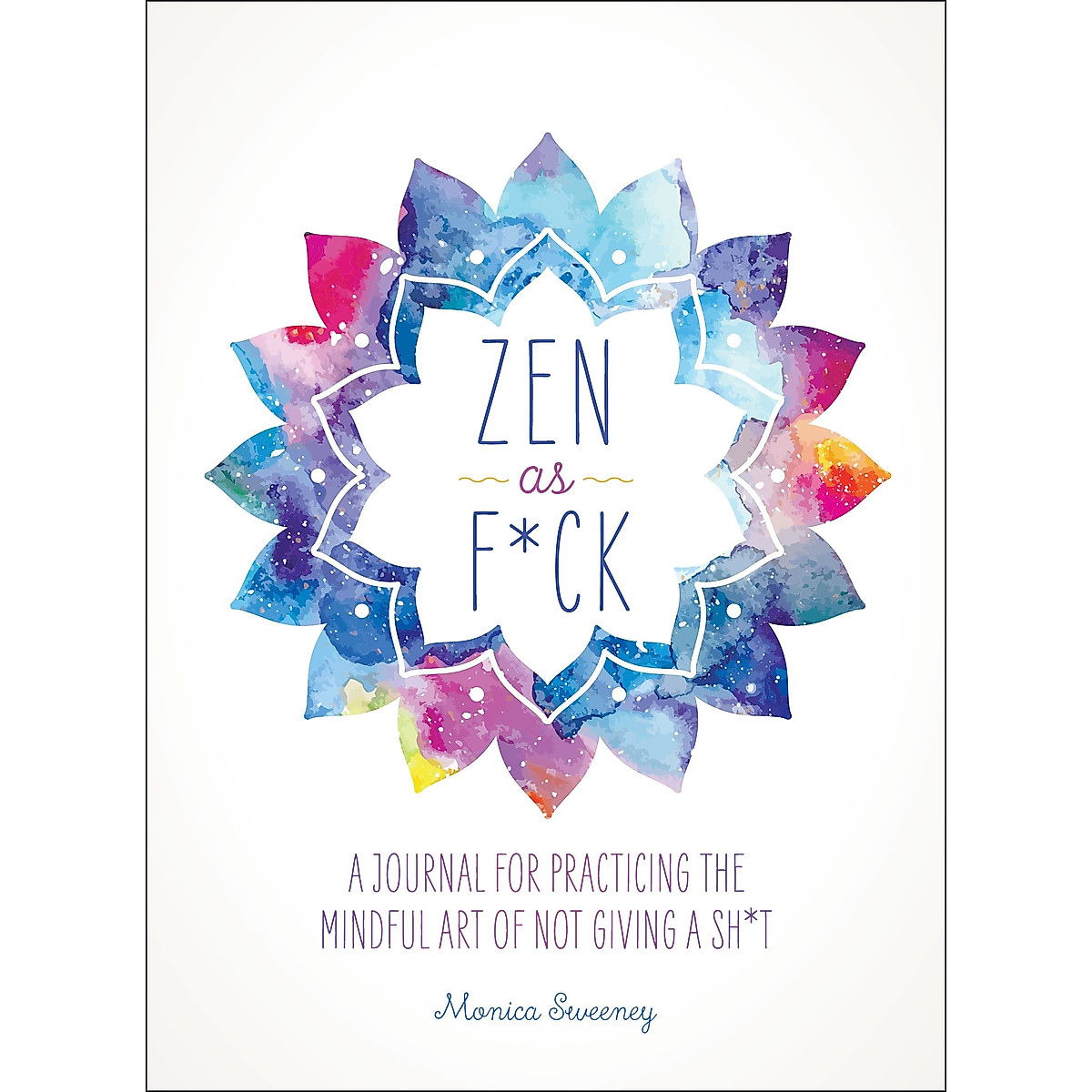 Zen as F*ck: A Journal for Practicing the Mindful Art of Not Giving a Sh*t (Zen as F*ck Journals)