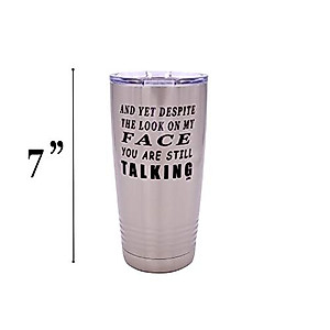 Rogue River Tactical Funny Travel Tumbler Mug - And Yet Despite the Look on My Face You Are Still Talking Mug, Sarcastic Work Gift for Boss, Manager or Supervisor, Large 20 Ounce Cup w/Lid