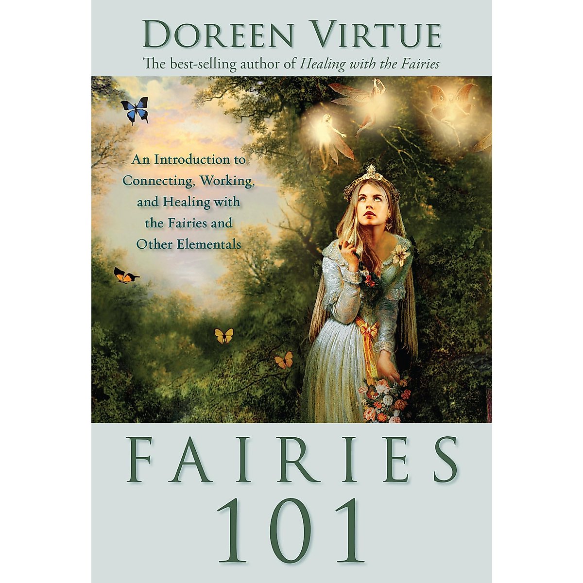 Fairies 101: An Introduction to Connecting, Working, and Healing with the Fairies and Other E lementals