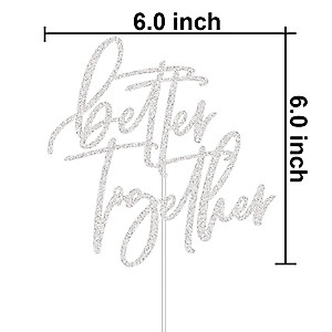 Better Together Cake Topper for Bridal Shower, Engagement Cake Topper,Wedding Anniversary Party Decorations Silver Glitter