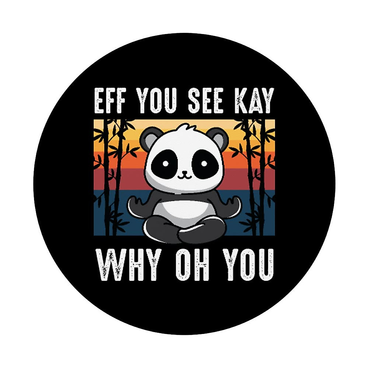 Eff You See Kay Why Oh You Panda Retro Vintage Sarcastic Uni PopSockets Swappable PopGrip