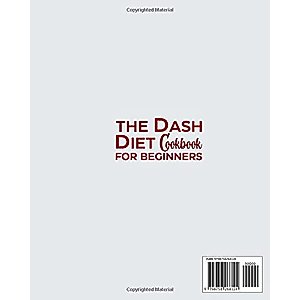 The Dash Diet Cookbook for beginners: The Complete Guide To Prevent And Avoid Hypertension, Without Giving Up Appetizing And Healthy Dishes With 200 Easy & Tasty Heart-Friendly Recipes And A 28-Day