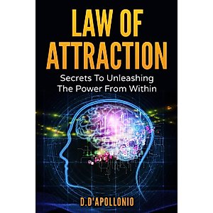 Law of Attraction: Secrets To Unleashing The Powers From Within (Money, Happiness, Love, Success, Achieve, Dreams, Visualisation Techniques)