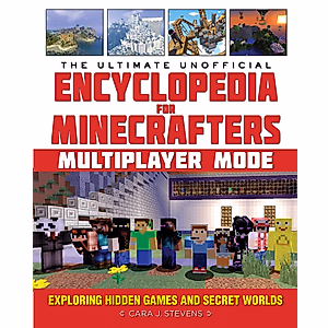 The Ultimate Unofficial Encyclopedia for Minecrafters: Multiplayer Mode: Exploring Hidden Games and Secret Worlds
