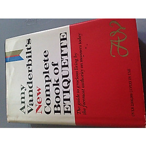 Amy Vanderbilt's new complete book of etiquette: The guide to gracious living