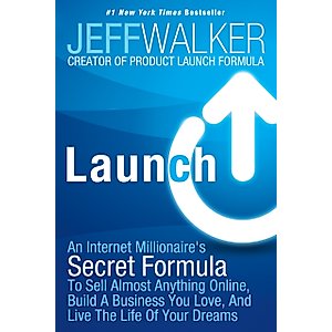 Launch: An Internet Millionaire's Secret Formula To Sell Almost Anything Online, Build A Business You Love, And Live The Life Of Your Dreams