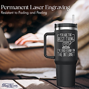 You Are The Best Thing I Ever Found on The Internet Engraved Insulated Stainless Steel Tumbler with Handle, Lid, and Straw 40 oz. Valentine's Day Gift(Black)