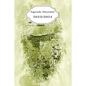 Agenda Del Docente 2023/2024: Tema tema antico verde(1), Docente organizzatore scolastico,L'anno scolastico 2023-2024 diario dell'insegnante, ... Agosto 2023 a Luglio 2287 (Italian Edition)