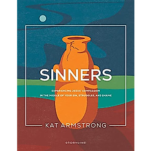 Sinners: Experiencing Jesus’ Compassion in the Middle of Your Sin, Struggles, and Shame (Storyline Bible Studies)