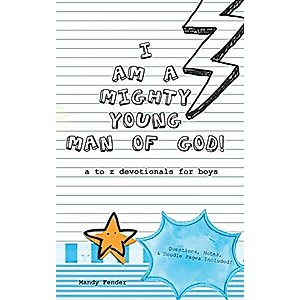 I Am A Mighty Young Man of God!: Devotionals for boys ages 7 to 11 - Mighty Young Man of God Devotionals - A to Z who God wants me to be! - Bible Study for Boys