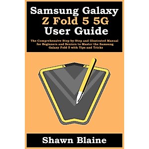 Samsung Galaxy Z Fold 5 5G User Guide: The Comprehensive Step-by-Step and Illustrated Manual for Beginners and Seniors to Master the Samsung Galaxy Fold 5 with Tips and Tricks