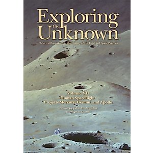Exploring the Unknown: Selected Documents in the History of the U.S. Civil Space Program, Volume VII: Human Spaceflight: Projects Mercury, Gemini, and Apollo (The NASA History Series)