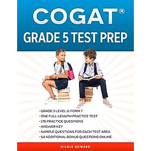 COGAT® GRADE 5 TEST PREP: Grade 5 Level 11 Form 7 One Full Length Practice Test 176 Practice Questions Answer Key Sample Questions for Each Test Area 54 Additional Bonus Questions Online