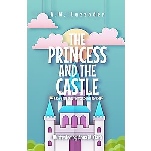 The Princess and the Castle: A Fairy Tale Chapter Book Series for Kids