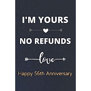 I'm Yours No Refunds Happy 56th Anniversary: Hilarious Funny Wedding Anniversary Gift Journal / Notebook / Diary /Perfect 56 Years Together Gift for couple ( 6 x 9 - 110 Pages )