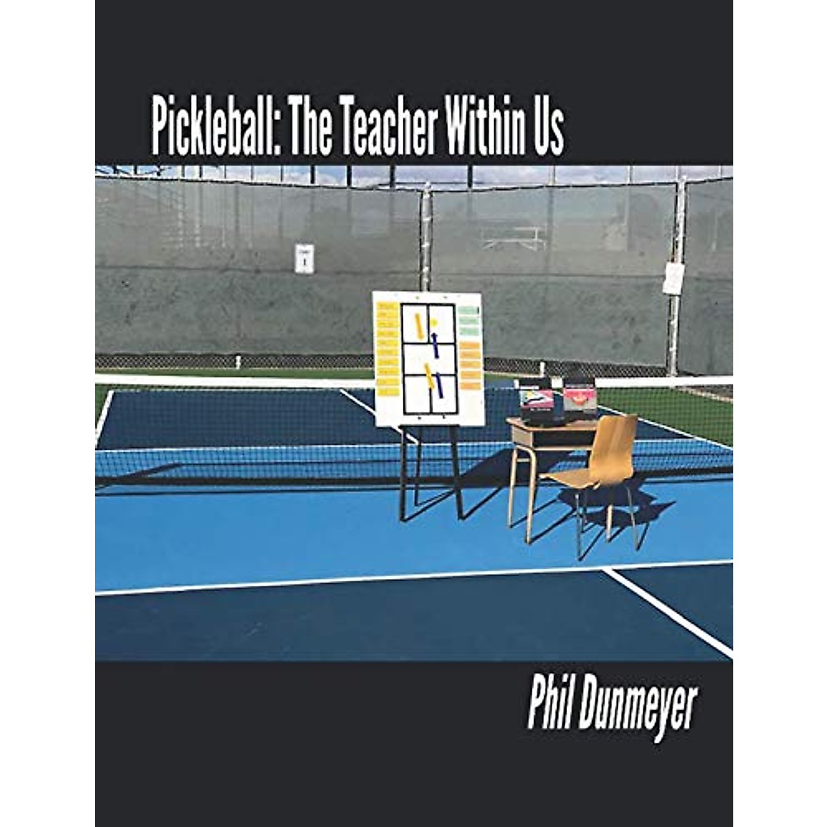 Pickleball: The Teacher Within Us: An Instructor's Guide for Teaching Pickleball Players of All Skill-Levels