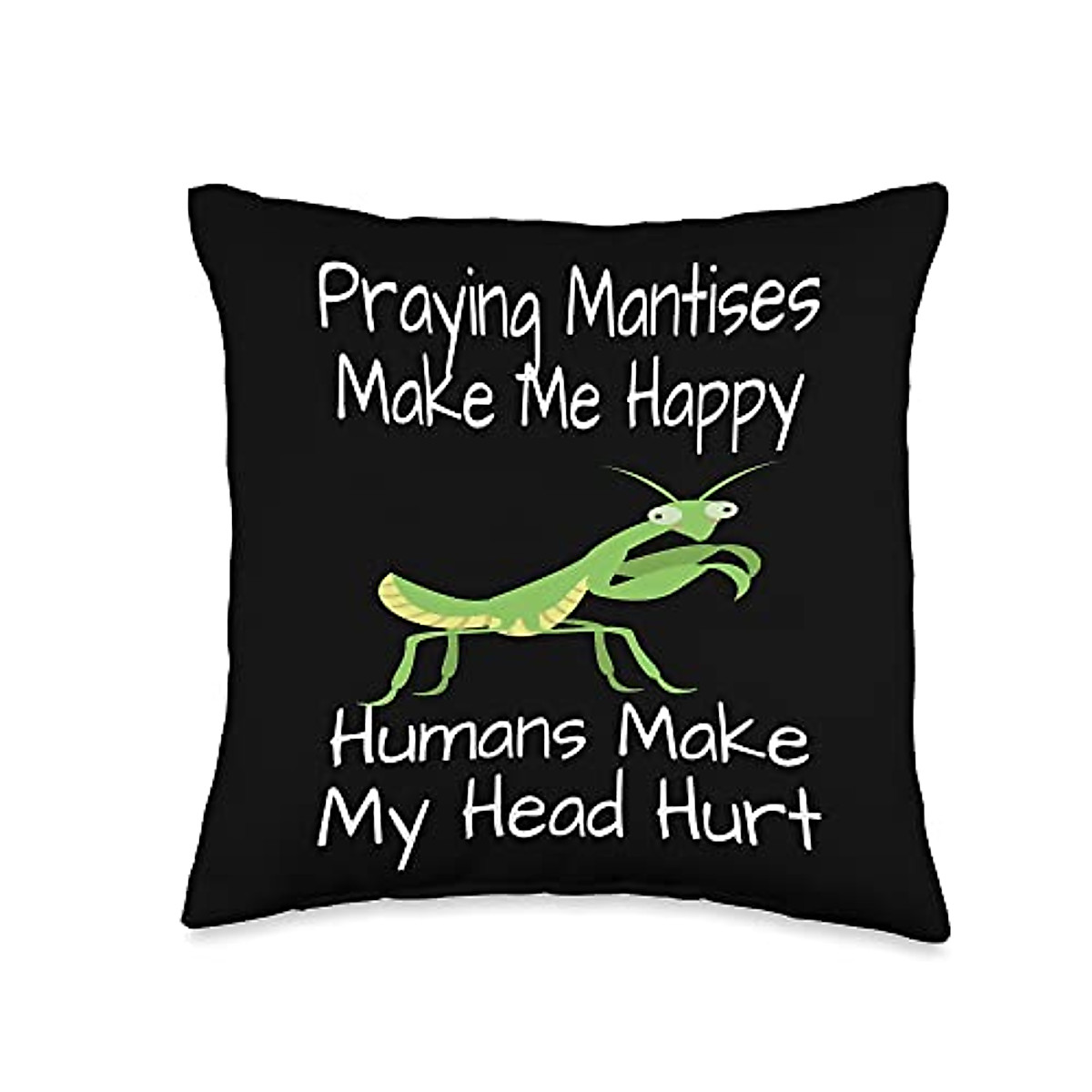 Funny Praying Mantis Gifts Praying Mantises Happy Humans Make My Head Hurt Bug Throw Pillow, 16x16, Multicolor