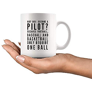 Panvola Why Did I Become A Pilot Because Football Baseball And Basketball Require One Ball Appreciation Sarcastic Coffee Mug 11 oz