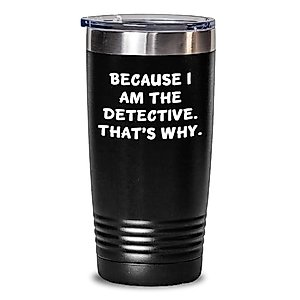 Funny Detective Gifts for Mom - Because I Am The Detective. That's Why. - 20oz or 30oz Vacuum-Insulated Tumbler Gifts from Men to Women for Mother's Day