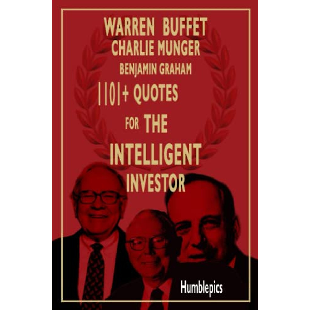 1101 Warren Buffet Charlie Munger and Benjamin Graham quotes and sayings for the Intelligent Investor: Financial wisdom to become rich