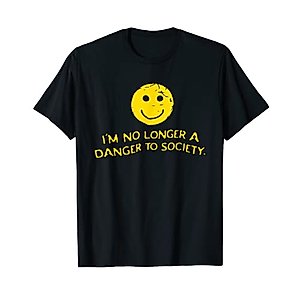 I'm No Longer A Danger To Society Happy Face T-Shirt