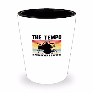 Shot Glass Party Funny The Tempo Is Whatever I Say It is