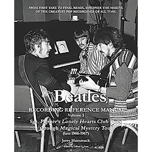 The Beatles Recording Reference Manual: Volume 3: Sgt. Pepper's Lonely Hearts Club Band through Magical Mystery Tour (late 1966-1967) (Beatles Recording Reference Manuals)
