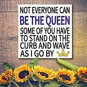 JennyGems Friend Gifts, Not Everyone Can Be the Queen Some Of You Have To Stand On the Curb and Wave As I Go By, Sarcastic Signs, Funny Signs, Desk Decor, Gifts for Coworkers