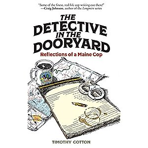The Detective in the Dooryard: Reflections of a Maine Cop