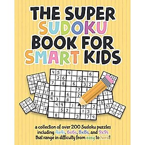 The Super Sudoku Book For Smart Kids: A Collection Of Over 200 Sudoku Puzzles Including 4x4's, 6x6's, 8x8's, and 9x9's That Range In Difficulty From Easy To Hard!