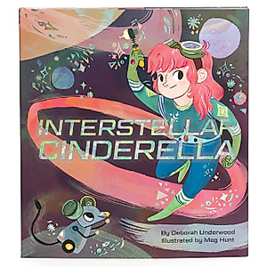 Interstellar Cinderella: (Princess Books for Kids, Books about Science) (Future Fairy Tales)