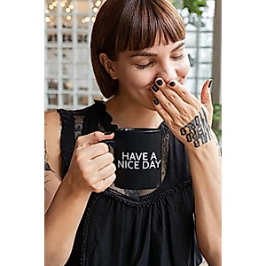 Funny Coffee Mug for Men and Women - Have A Nice Day Coffee Mug Middle Finger Bottom | Novelty Coffee Mugs - Flip Off Funny Mugs | Cool Mugs, Fun Mugs, Hilarious Coffee Mugs, Funny Coffee Cups