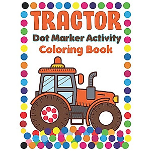 Tractor Dot Marker Activity Coloring Book: Fun Tractor And Truck Coloring Activity Pages ... gift for Toddlers, Preschool And Kindergarten