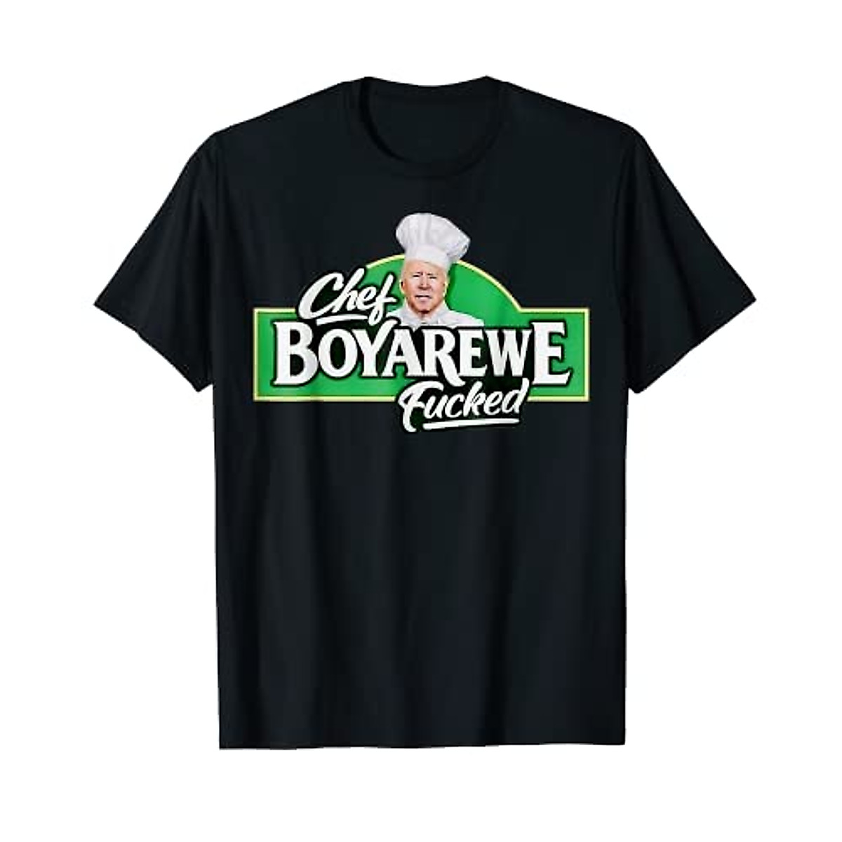Chef BOYAREWE Fucked Funny Anti Biden Pro Trump T-Shirt