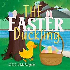 The Easter Duckling: A Heartwarming Holiday Story about Friendship, Kindness and Determination