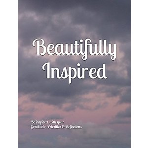 Beautifully Inspired: Be inspired by Gratitude. Reflection and Task