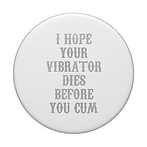 I hope your vibrator dies before you cum PopSockets Standard PopGrip
