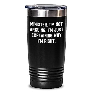 Funny Minister Gifts from Men to Minister on Mother's Day, Tumbler with Quote 'I'm Not Arguing. I'm Just Explaining Why I'm Right.' - Gifts for Minister
