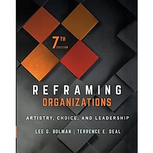 Reframing Organizations: Artistry, Choice, and Leadership