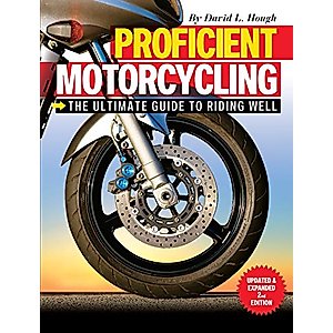Proficient Motorcycling: The Ultimate Guide to Riding Well, Updated & Expanded 2nd Edition (CompanionHouse Books) The Must-Have Manual: Confront Fears, Sharpen Handling Skills, & Learn to Ride Safely