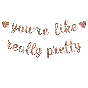 You're Like Really Pretty Banner, Rose Gold Glitter Banner for Girls Birthday Bachelorette Party Decorations Sign