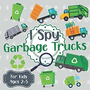 I Spy Garbage Trucks For Kids Ages 2-5: I Spy Book For 2, 3, 4, 5 Year Olds | Garbage and Trash Truck Activity Book | I Spy With My Little Eye Garbage Trucks | Search and Find all Garbage Trucks